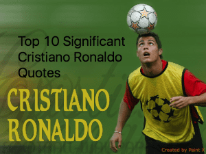 Top 10 Significant Cristiano Ronaldo Quotes - NSF News and Magazine