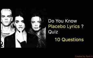 10 Questions Placebo Lyrics Quiz - NSF Tech