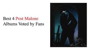 Best 4 Post Malone Albums Voted by Fans - NSF Tech