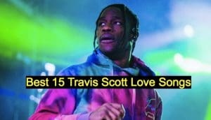 Best 15 Travis Scott Love Songs - NSF News