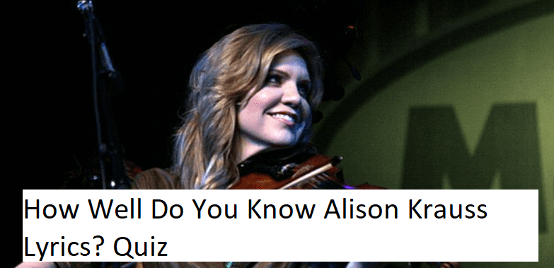 How Well Do You Know Alison Krauss Lyrics? Quiz - NSF News