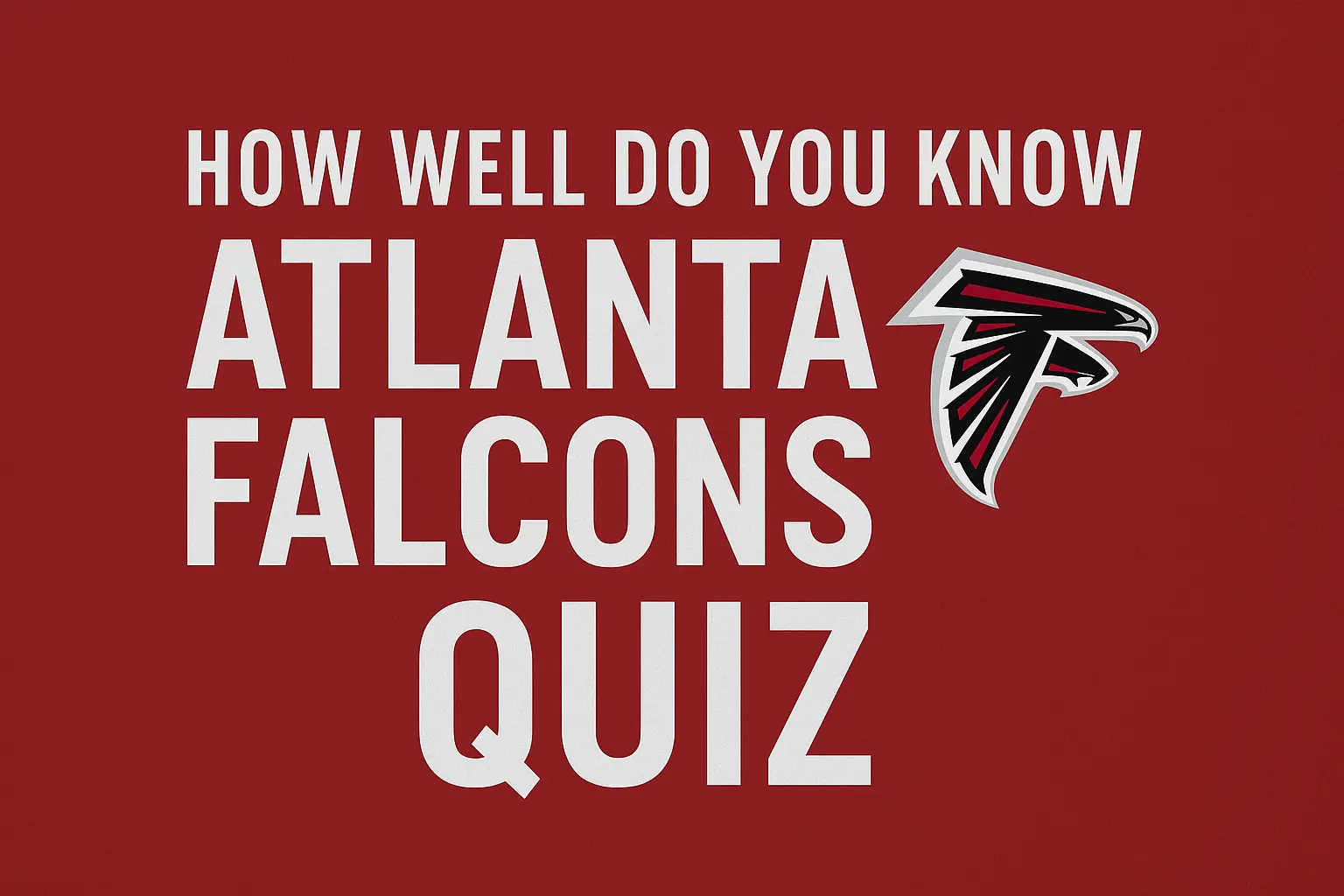 Atlanta Falcons Quiz Questions – Ultimate Falcons History Challenge