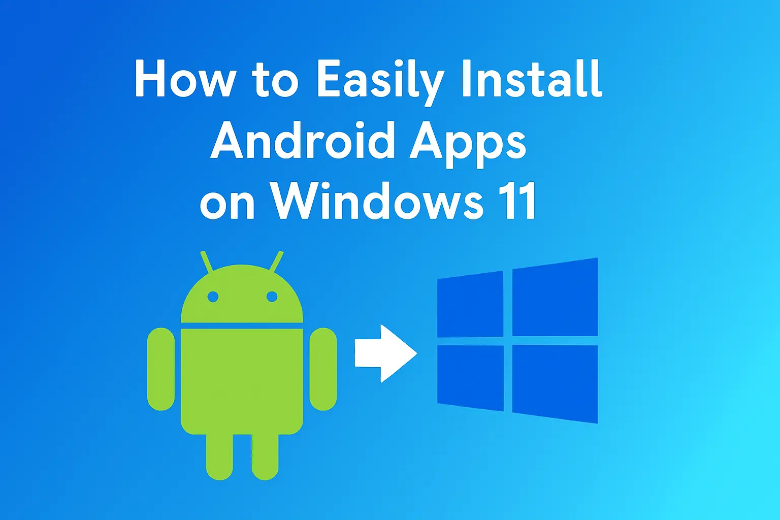 How to Easily Install Android Apps on Windows 11